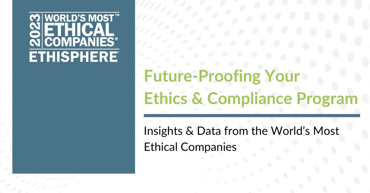 Future-Proofing Your Ethics & Compliance Program - Ethisphere | Good. Smart. Business. Profit.®