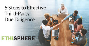5 Steps to Effective Third-Party Due Diligence - Ethisphere | Good. Smart. Business. Profit.®