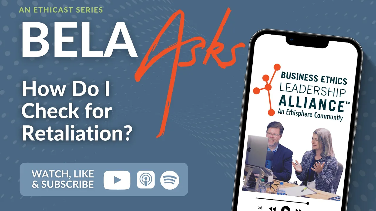 BELA Asks: How Do I Check for Retaliation? - Ethisphere | Good. Smart. Business. Profit.®
